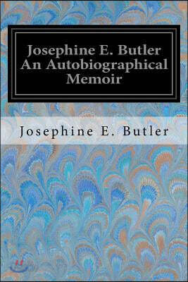 Josephine E. Butler An Autobiographical Memoir - 예스24