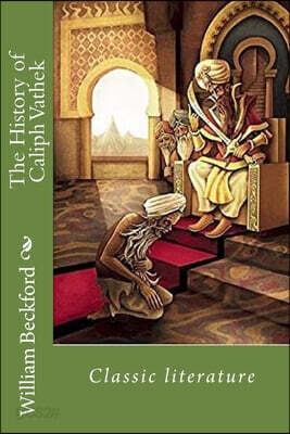 The History of Caliph Vathek: Classic literature - 예스24