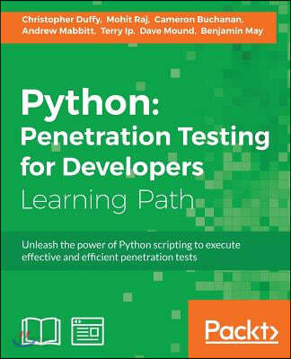 Python: Penetration Testing for Developers: Execute effective tests to ...