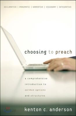Choosing to Preach: A Comprehensive Introduction to Sermon Options and ...