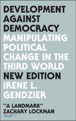 Development Against Democracy: Manipulating Political Change in the Third World - 예스24