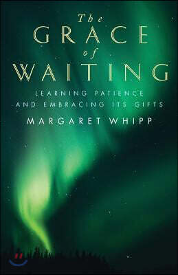 The Grace of Waiting: Learning Patience and Embracing Its Gifts - 예스24