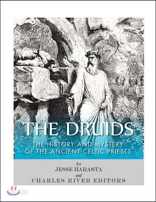The Druids: The History and Mystery of the Ancient Celtic Priests - 예스24