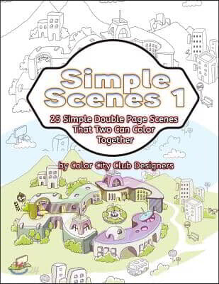Simple Scenes 1: 25 Simple Double Page Scenes That Two Can Color ...