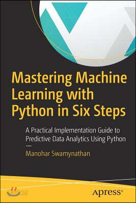 Mastering Machine Learning with Python in Six Steps: A Practical ...