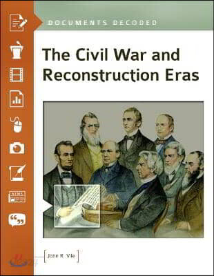 The Civil War and Reconstruction Eras: Documents Decoded - 예스24