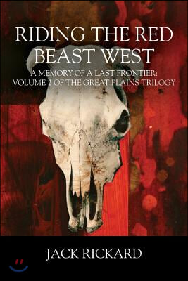 Riding the Red Beast West: A Memory of a Last Frontier: Volume 2 of The ...