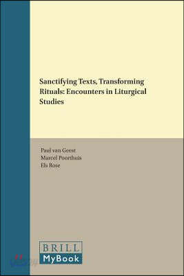 Sanctifying Texts, Transforming Rituals: Encounters in Liturgical ...