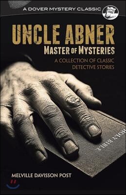 Uncle Abner, Master of Mysteries: A Collection of Classic Detective ...