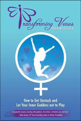 Transforming Venus: How to Get Unstuck and Let Your Inner Goddess out ...