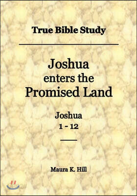 True Bible Study - Joshua Enters the Promised Land Joshua 1-12 - 예스24