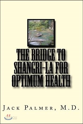 The Bridge to Shangri-La for Optimum Health: A book to help you keep ...