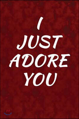 I Just Adore You: Writing Journal Lined, Diary, Notebook for Men ...