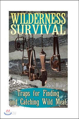 Wilderness Survival: Traps for Finding and Catching Wild Meat ...