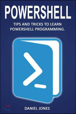 Powershell: Tips and Tricks to Learn Powershell Programming - 예스24