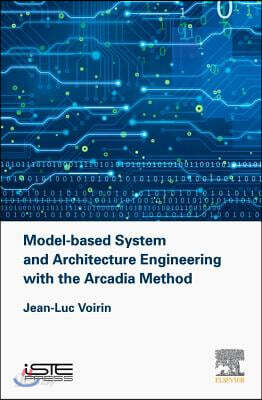Model-based System and Architecture Engineering with the Arcadia Method ...