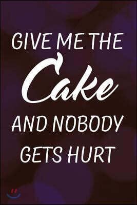 Give Me the Cake and Nobody Gets Hurt: Writing Journal Lined, Diary ...