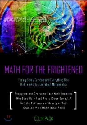 Math for the Frightened: Facing Scary Symbols and Everything Else That ...