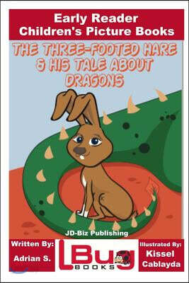 The Three-footed Hare and his Tale about Dragons - Early Reader ...