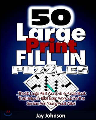 50 Large Print Fill In Puzzles: The 50 Large Print Word Fill In Puzzle ...