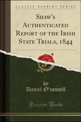 Shaw's Authenticated Report of the Irish State Trials, 1844 (Classic ...