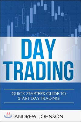 Day Trading: Quick Starters Guide to Day Trading - 예스24