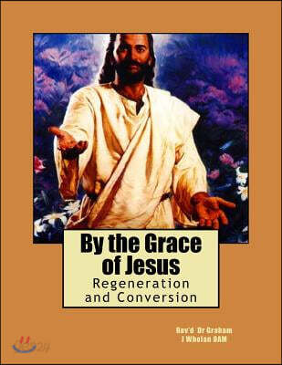 By the Grace of Jesus: Regeneration and Conversion - 예스24
