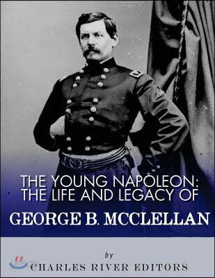 The Young Napoleon: The Life and Legacy of George B. McClellan - 예스24