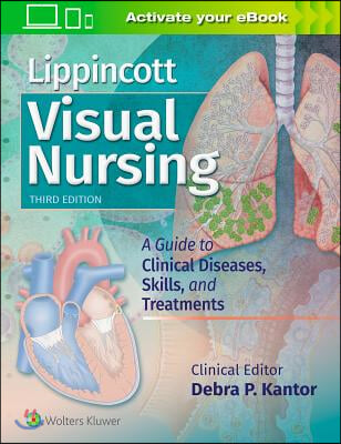 Lippincott Visual Nursing: A Guide to Clinical Diseases, Skills, and ...