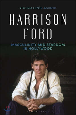 Harrison Ford: Masculinity and Stardom in Hollywood - 예스24