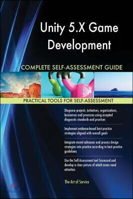 Unity 5.X Game Development Complete Self-Assessment Guide - 예스24