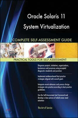 Oracle Solaris 11 System Virtualization Complete Self-Assessment Guide - 예스24