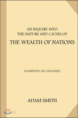 An Inquiry into the Nature and Causes of the Wealth of Nations ...
