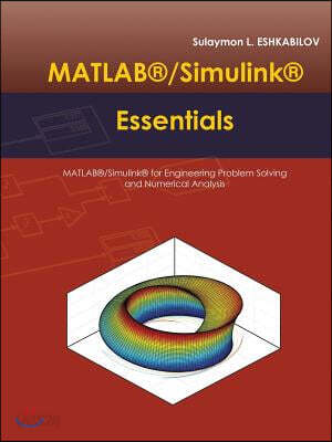 MATLAB(R)/Simulink(R) Essentials: MATLAB(R)/Simulink(R) for Engineering Problem Solving and ...