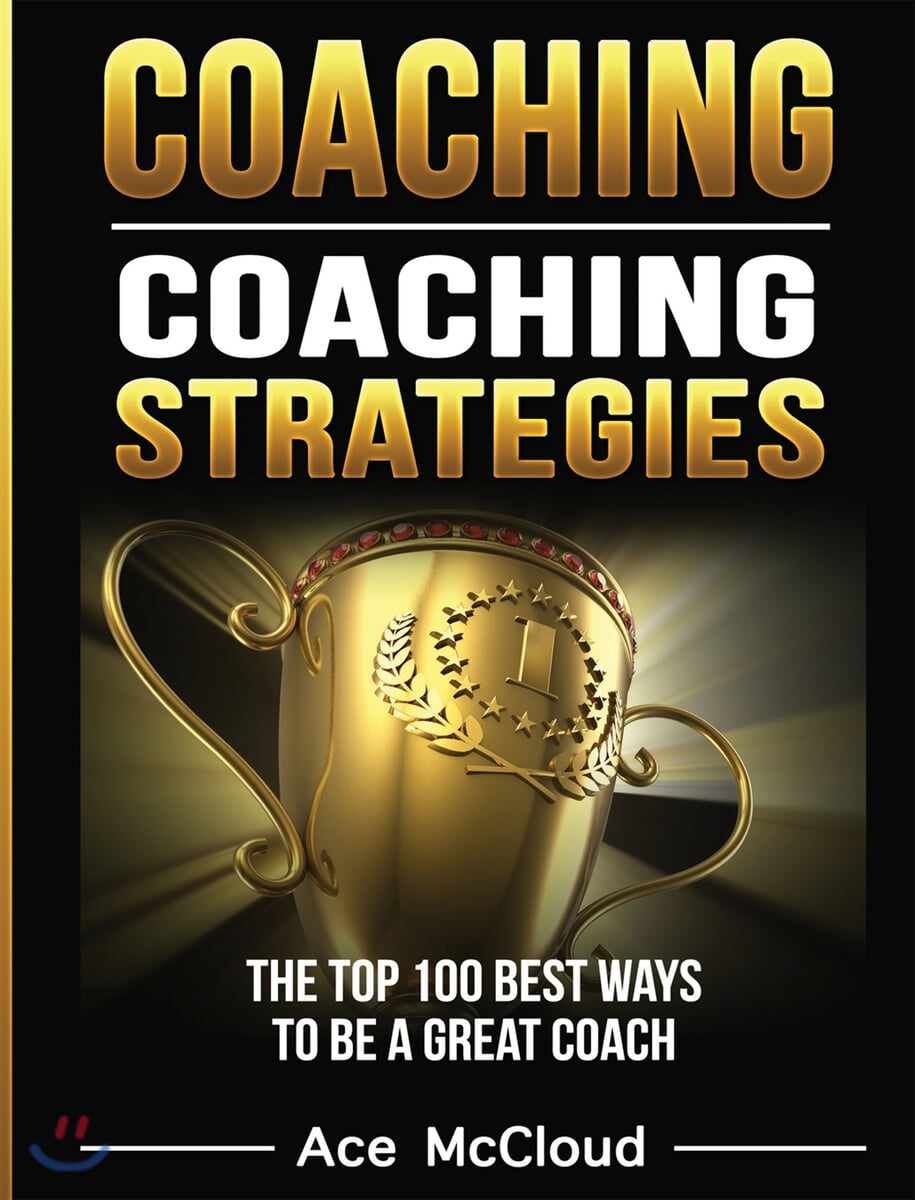 Coaching: Coaching Strategies: The Top 100 Best Ways To Be A Great ...