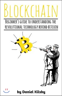 Blockchain: Beginners Guide to Understanding the Revolutional Technology Behind Bitcoin!-Bitcoin ...