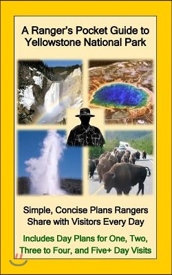 A Ranger's Pocket Guide to Yellowstone National Park: Simple, Concise ...