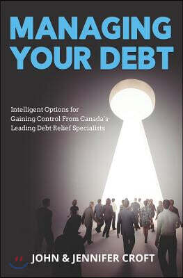 Managing Your Debt: Intelligent Options for Gaining Control From Canada ...