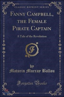 Fanny Campbell, the Female Pirate Captain: A Tale of the Revolution ...