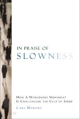 In Praise of Slowness: How a Worldwide Movement Is Challenging the Cult ...