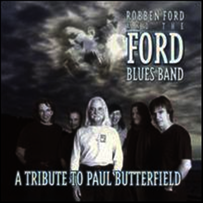 Robben Ford & The Ford Blues Band - Tribute to Paul Butterfield - 예스24