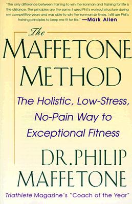 The Maffetone Method: The Holistic, Low-Stress, No-Pain Way to ...