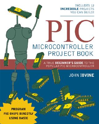 PIC Microcontroller Project Book: A True Beginner's Guide to the ...