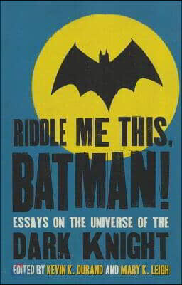 Riddle Me This, Batman!: Essays on the Universe of the Dark Knight - 예스24
