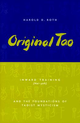 Original Tao: Inward Training (Nei-Yeh) and the Foundations of Taoist ...