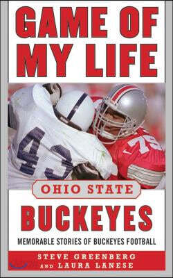 Game of My Life Ohio State Buckeyes: Memorable Stories of Buckeye ...