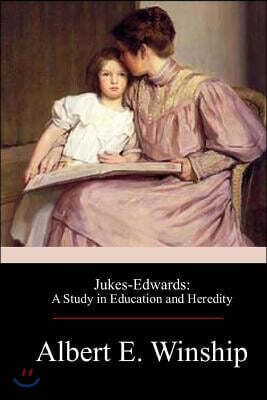 Jukes-Edwards: A Study in Education and Heredity - 예스24