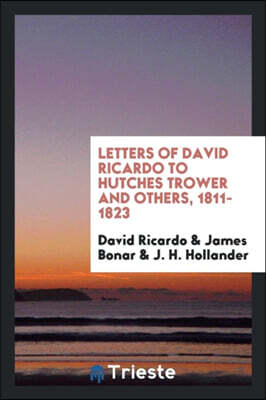 Letters of David Ricardo to Hutches Trower and Others, 1811-1823 - 예스24