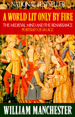 A World Lit Only by Fire: The Medieval Mind and the Renaissance ...