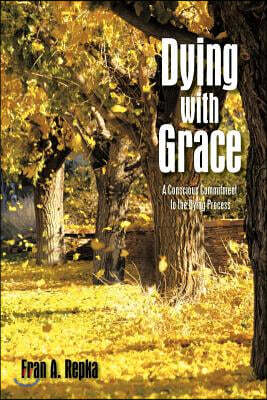 Dying with Grace: A Conscious Commitment to the Dying Process - 예스24